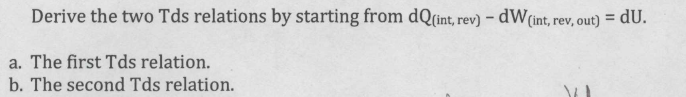 Solved Derive the two Tds relations by starting from dQ(int, | Chegg.com