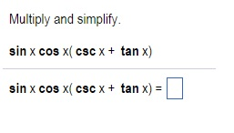 Solved Multiply and simplify. sin x cos x (csc x + tan x) | Chegg.com