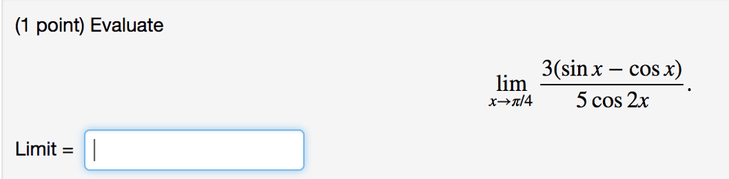 Solved Evaluate lim_x rightarrow pi/4 3(sin x - cos x)/5 | Chegg.com