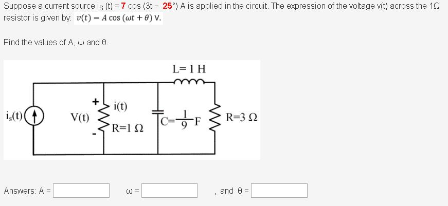 Solved Suppose a current source is (t) = 7 cos (3t-257 A is | Chegg.com
