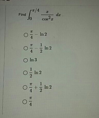 Solved Find integrate 0 pi/4 x/cos^2x dx. | Chegg.com