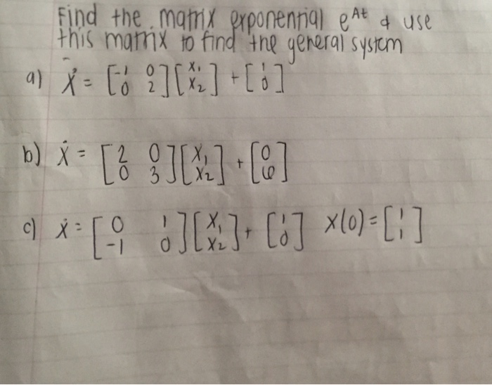 Solved Find the matrix exponential e^At use this matrix to | Chegg.com