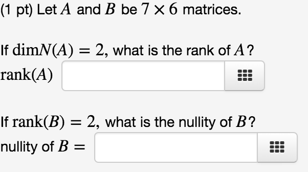 Solved (1 pt) Let A and B be 7 X 6 matrices. If dim N(A) = | Chegg.com