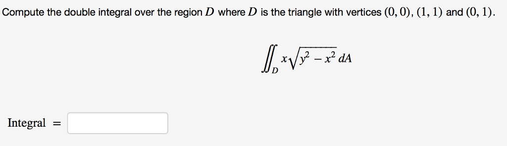 Solved Compute the double integral over the region D where D | Chegg.com