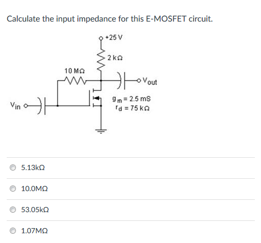 Solved Calculate the input impedance for this E-MOSFET | Chegg.com