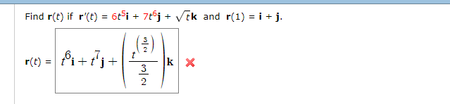 Solved Find r(t) if r'(t) = 6t5i +7Pj+ Vtk and r(1)=i+ j 生 : | Chegg.com