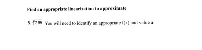 Solved Find an appropriate linearization to approximate | Chegg.com
