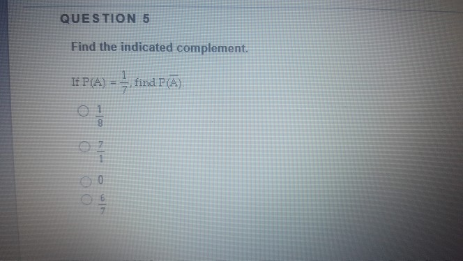 Solved QUESTION 5 Find the indicated complement. If P(A) | Chegg.com Solved QUESTION 5 Find the indicated complement. If P(A) | Chegg.com