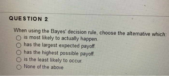 Solved When using the Bayes' decision rule, choose the | Chegg.com