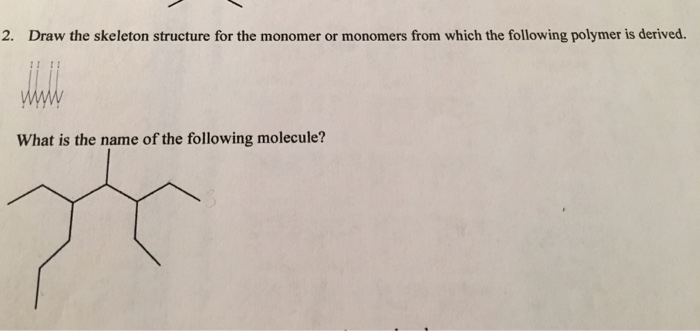 Solved Draw the skeleton structure for the monomer or | Chegg.com