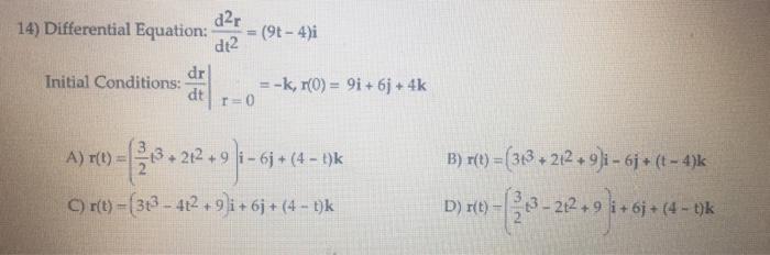 Solved Differential Equation: d^2r/dt^2 = (9t - 4)i Initial | Chegg.com