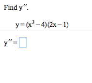 Solved Find y". y = (x3 - 4)(2x - 1) y" = | Chegg.com