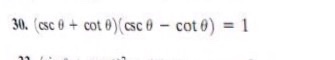 Solved 30, (ace+cot0)(csc-cot0) = 1 30. (csc0+ cot0) (csc θ | Chegg.com