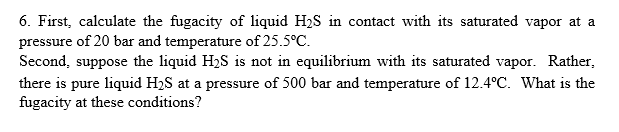 Solved 6. First, calculate the fugacity of liquid H2S in | Chegg.com