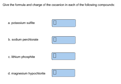 Solved Give the formula and charge of the oxyanion in each | Chegg.com