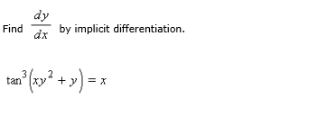 Solved Find dy/dx implicit differentiation. tan^3 (xy^2 + | Chegg.com