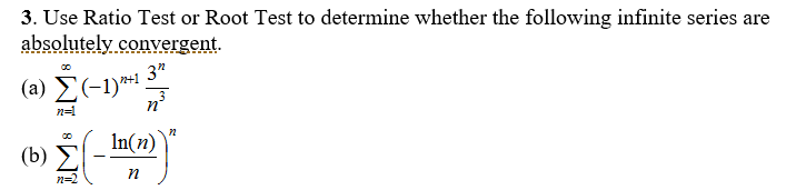 Solved Use Ratio Test or Root Test to determine whether the | Chegg.com