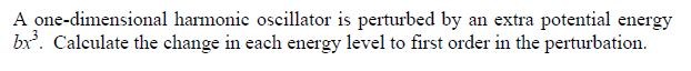 Solved A one-dimensional harmonic oscillator is perturbed by | Chegg.com