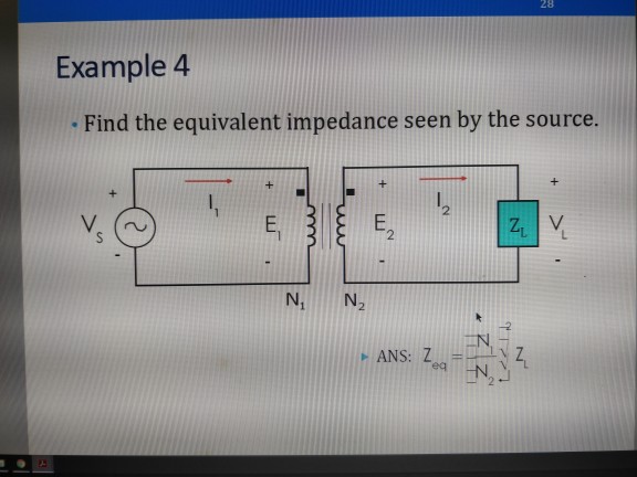Solved 28 Example 4 . Find the equivalent impedance seen by | Chegg.com