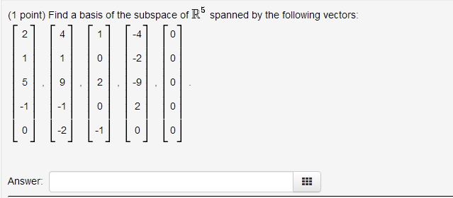 Solved (1 point) Find a basis of the subspace of R^5 spanned | Chegg.com