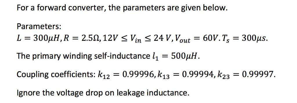 Solved For a forward converter, the parameters are given | Chegg.com