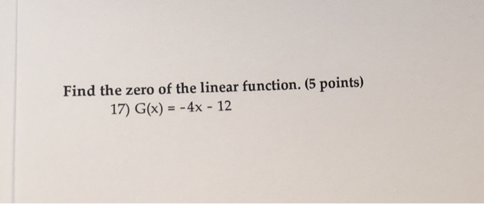 Solved Find the zero of the linear function. G(x) = -4x - 12 | Chegg.com