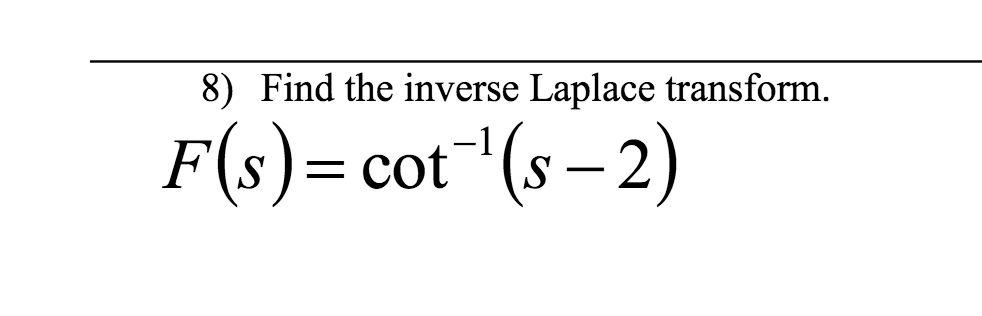 Solved Find the inverse Laplace transform. F(s) = cot^-1(s | Chegg.com