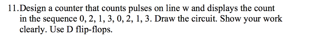 Solved 11.Design a counter that counts pulses on line w and | Chegg.com