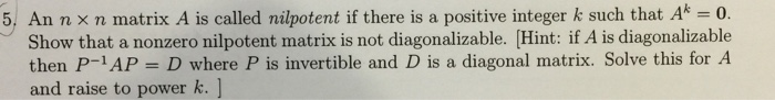 Solved An n times n matrix A is called nilpotent if there is | Chegg.com
