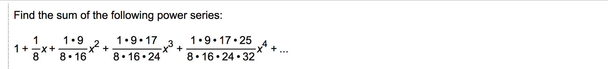 Solved Find the sum of the following power series: 1 + 1/8 x | Chegg.com