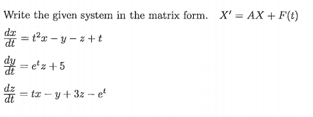 Solved Write the given system in the matrix form. X' = AX + | Chegg.com
