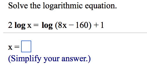 Solved Solve the logarithmic equation. 2 log x = log | Chegg.com