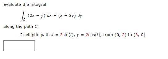 Solved Evaluate the integral (2x ? y) dx + (x + 3y) dy C | Chegg.com