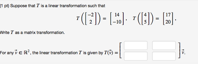 Solved: (1 Pt) Suppose That T Is A Linear Transformation S... | Chegg.com Solved: (1 Pt) Suppose That T Is A Linear Transformation S... | Chegg.com