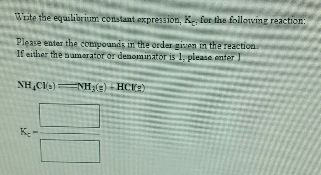 Solved Write the equilibrium constant expression, K, for the | Chegg.com