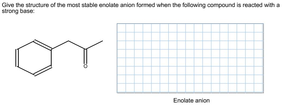 Solved Give the structure of the most stable enolate anion | Chegg.com