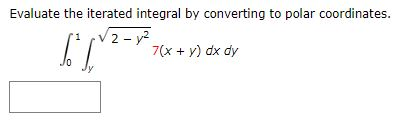 Solved Evaluate the iterated integral by converting to polar | Chegg.com