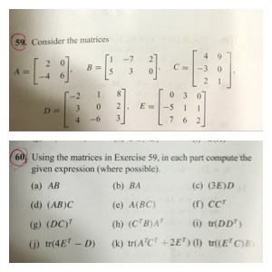 Solved Consider the matrices A=[2 -4 0 6 ], B=[1 5 -7 3 0 2 | Chegg.com