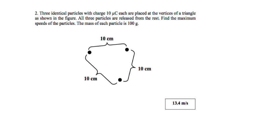Solved Three identical particles with charge 10 mu C each | Chegg.com
