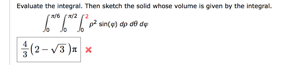 Solved Evaluate the integral. Then sketch the solid whose | Chegg.com