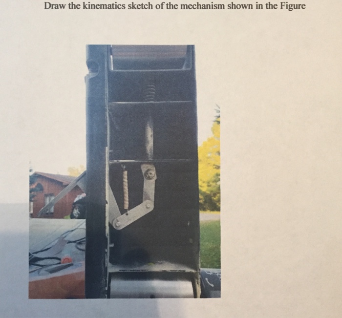 Solved Draw the kinematics sketch of the mechanism shown in | Chegg.com