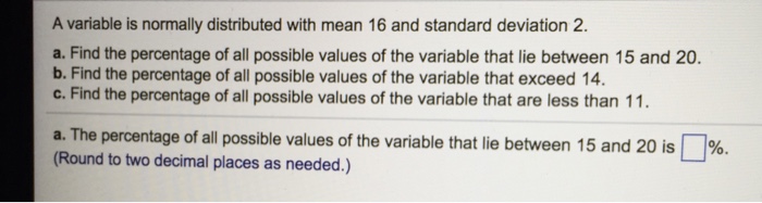 Solved A variable is normally distributed with mean 16 and | Chegg.com