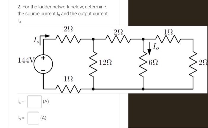 Solved 2. For the ladder network below, determine the source | Chegg.com
