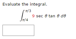 Solved Evaluate the integral. Integral^pi/3_pi/4 9 sec theta | Chegg.com