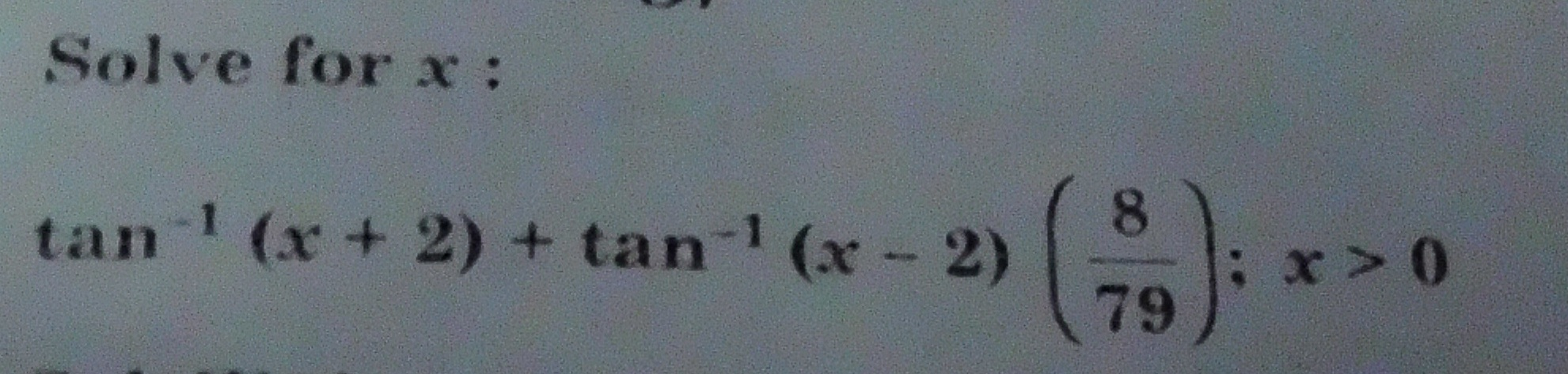 Solved Solve for x: tan-1(x + 2) + tan-1(x - 2)(8/79); x > | Chegg.com