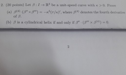 2. (20 points) Let ß : 1-> R3 be a unit-speed curve | Chegg.com