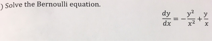 Solved Solve the Bernoulli equation. dy/dx = - y^2/x^2 + y/x | Chegg.com