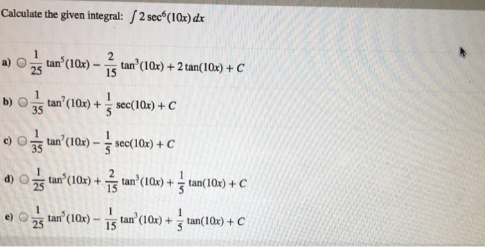 Solved Calculate the given integral: integral 2 sec^6(10x) | Chegg.com