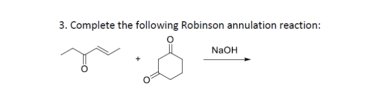 Solved 3. Complete the following Robinson annulation | Chegg.com