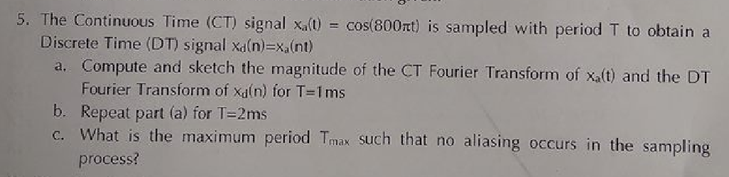 Solved 5. The Continuous Time (CT) signal xa(t) = cos(800rt) | Chegg.com